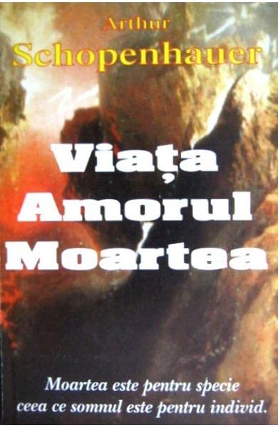 Viata, amorul, moartea (Romanian Edition) by Arthur Schopenhauer ...