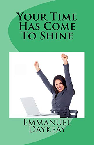 Your Time Has Come To Shine by Emmanuel Bravy Daykeay | Goodreads