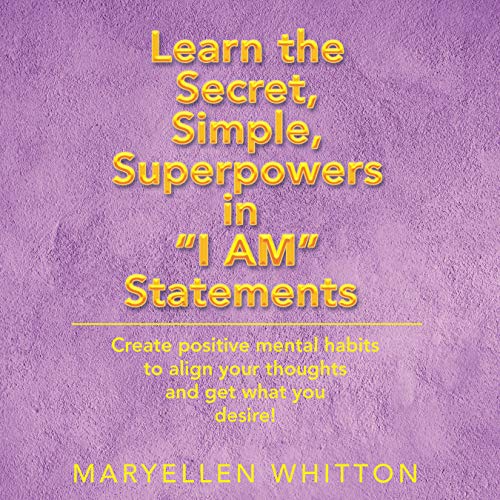 Learn the Secret, Simple, Superpowers in “I Am” Statements: Create ...