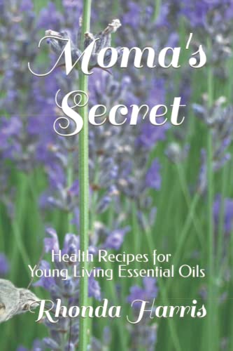 Moma's Secret: Health Recipes for Young Living Essential Oils by Rhonda ...