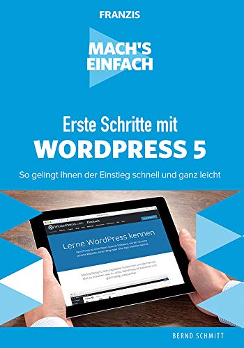 Mach's einfach: Erste Schritte mit WordPress 5: So gelingt Ihnen der Einstieg schnell und ganz ...