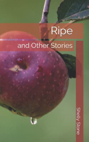 Ripe: and Other Stories by Shelly Stone | Goodreads