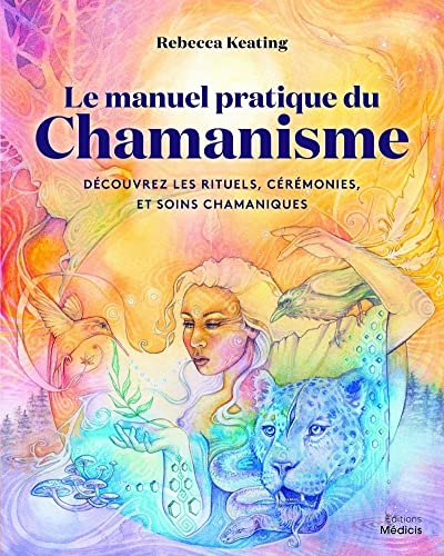 Le manuel pratique du chamanisme - Découvre les rituels, cérémonies, et ...