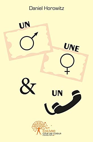 Un homme, une femme et un téléphone - récit en trente-six coups de fil by Daniel Horowitz ...