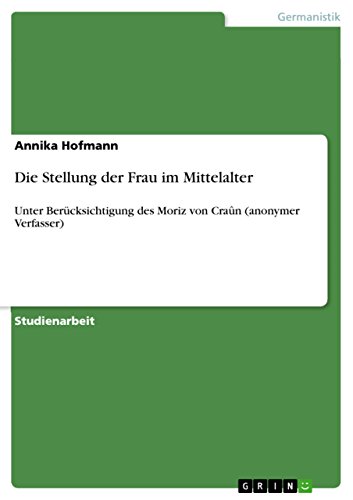 Die Stellung der Frau im Mittelalter: Unter Berücksichtigung des Moriz ...