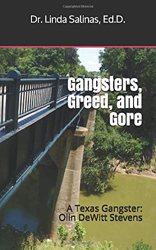 Gangsters, Greed, and Gore: A Texas Gangster: Olin Dewitt Stevens by Dr ...