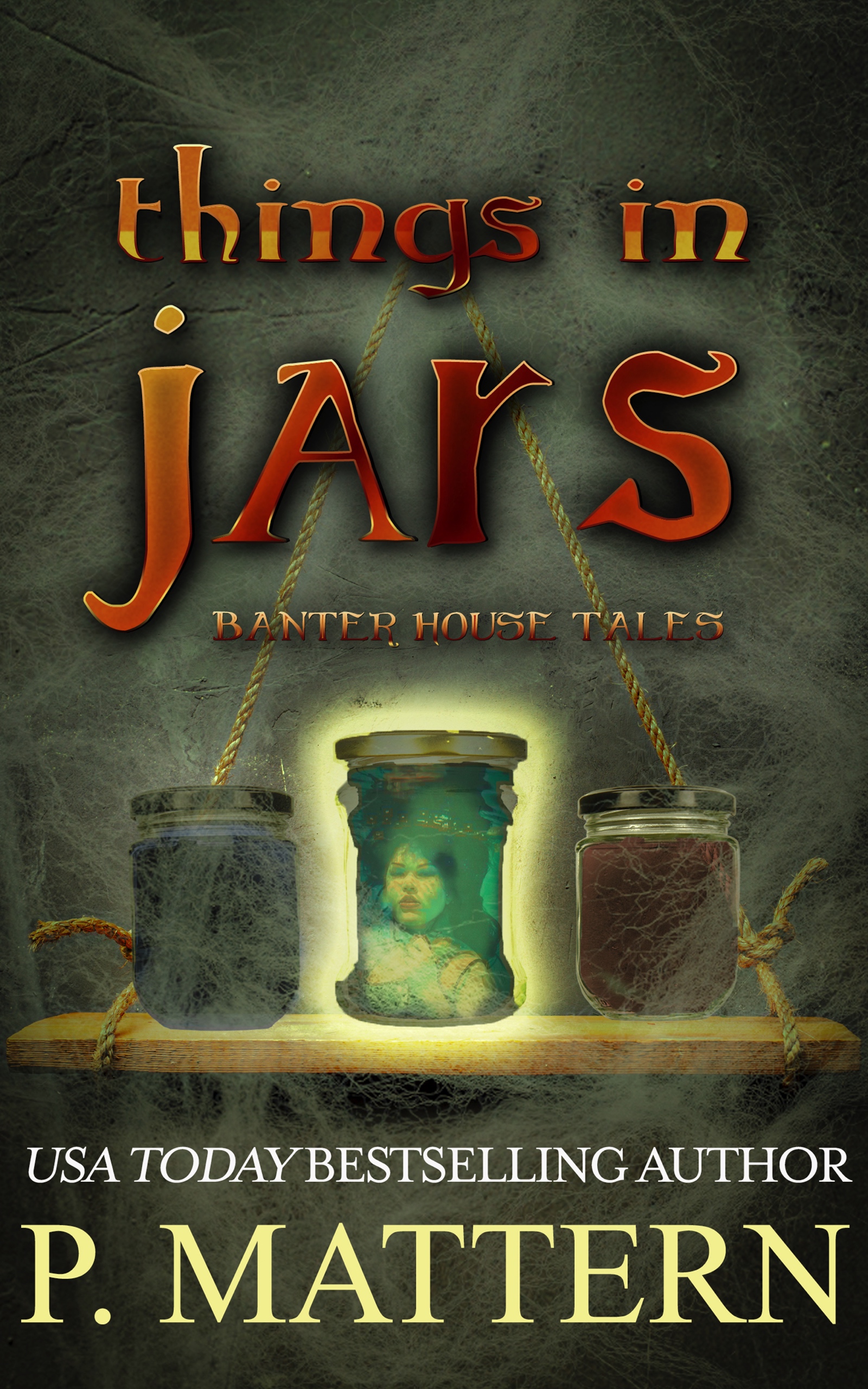 Things in Jars: Banter House Tales by P. Mattern | Goodreads