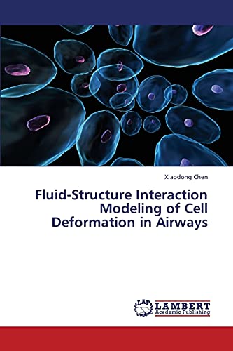 Fluid-Structure Interaction Modeling of Cell Deformation in Airways by Xiaodong Chen | Goodreads