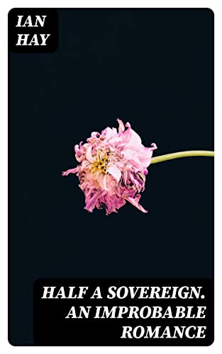 Half a Sovereign. An Improbable Romance by Ian Hay | Goodreads