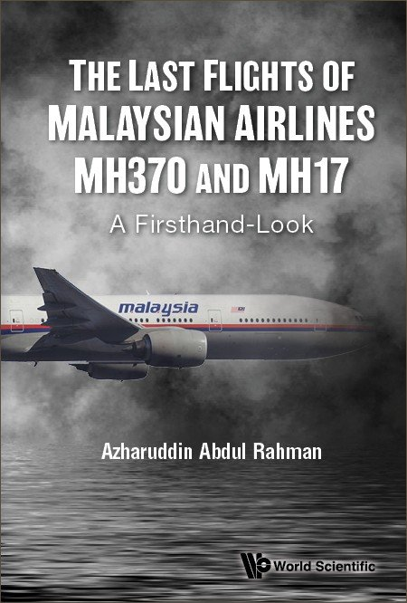The Last Flights of Malaysian Airlines MH370 and MH17: A Firsthand-Look ...
