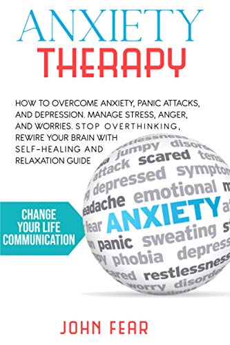 Anxiety Therapy: How To Overcome Anxiety, Panic Attacks and Depression ...