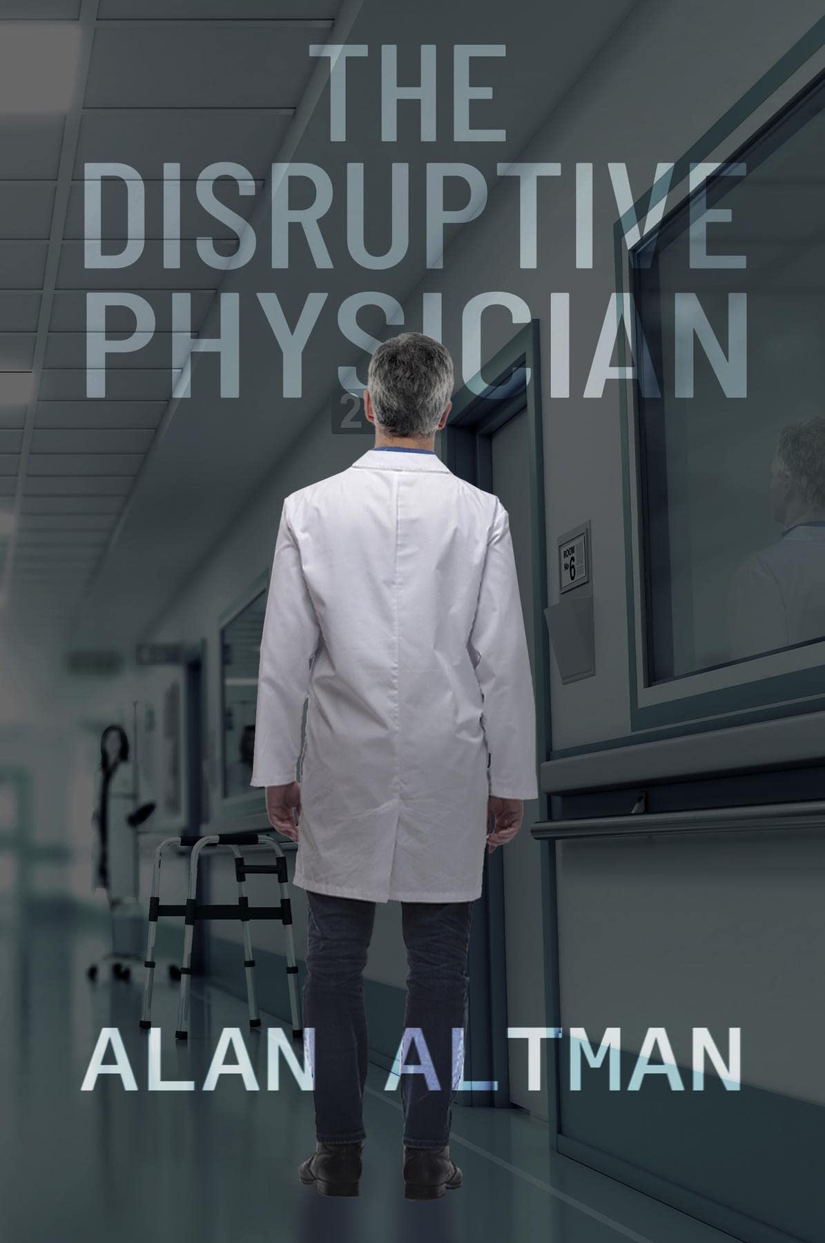 The Disruptive Physician by Alan Altman | Goodreads