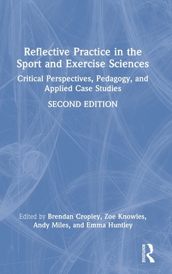 Reflective Practice in the Sport and Exercise Sciences by Brendan ...