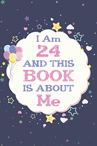 I am 24 Years Old and This Book is About Me: Journal And Sketchbook ...