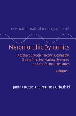 Meromorphic Dynamics: Volume 1: Abstract Ergodic Theory, Geometry, Graph Directed Markov Systems ...