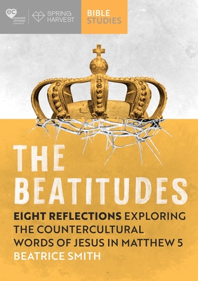 The Beatitudes: Eight Reflections Exploring the Counter-Cultural Words ...