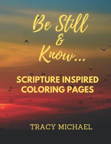 Be Still & Know...: Scripture Inspired Coloring Pages by Tracy Michael ...