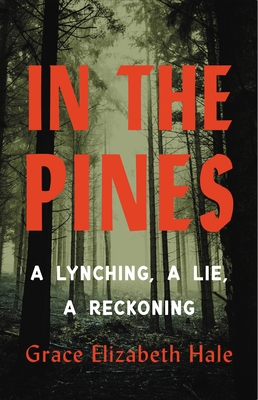 In the Pines: A Lynching, A Lie, A Reckoning by Grace Elizabeth Hale | Goodreads
