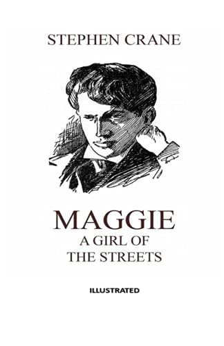Maggie, a Girl of the Streets (Illustrated) by Stephen Crane | Goodreads