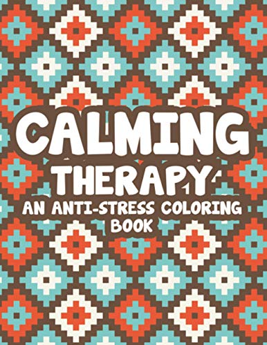 Calming Therapy An Anti-Stress Coloring Book: Relaxing Floral ...