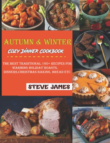 AUTUMN & WINTER COZY DINNER COOKBOOK: The Best Traditional 160+ Recipes ...