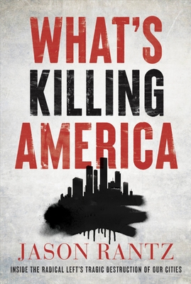 What’s Killing America: Inside the Radical Left's Tragic Destruction of ...