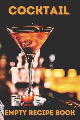 Cocktail Recipe Book: A Mixologist Blank Journal To Write In, Keep And ...