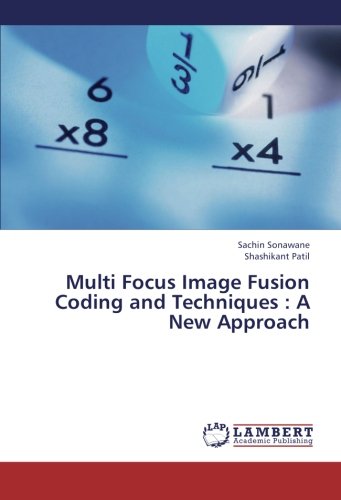 Multi Focus Image Fusion Coding and Techniques : A New Approach by Sachin Sonawane | Goodreads