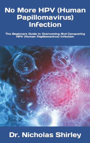 No More HPV (Human Papillomavirus) Infection: The Beginners Guide In ...