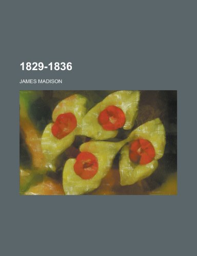 1829-1836 by James Madison | Goodreads