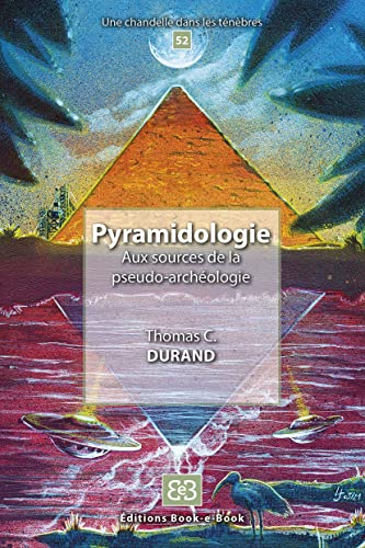 Pyramidologie: Aux sources de la pseudo archéologie by Thomas C. Durand ...