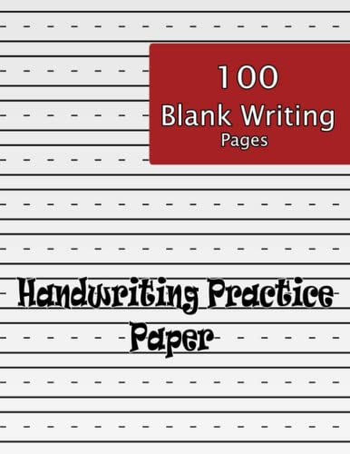 Handwriting Practice Paper: 100 Blank Writting Pages, Dotted Midline ...