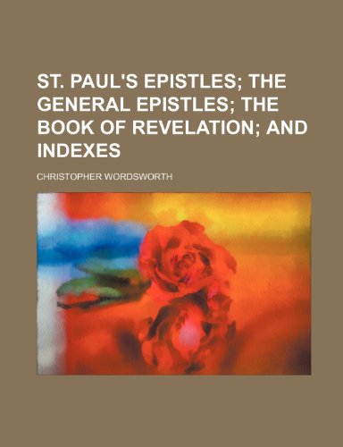 St. Paul's epistles; The General Epistles The Book of Revelation and ...