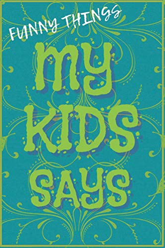 Funny Things my Kids Said: Keepsake Diary Notebook - Hilarious Children ...