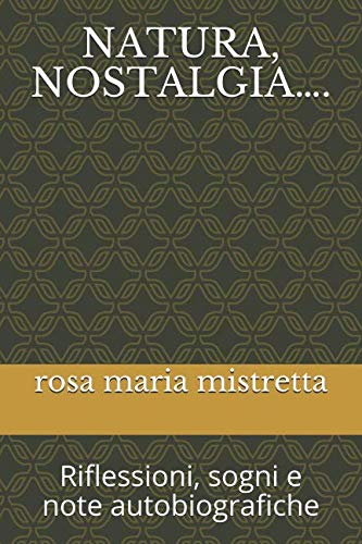 NATURA, NOSTALGIA….: Riflessioni, sogni e note autobiografiche by rosa ...