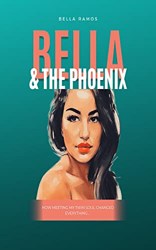 Bella & The Phoenix: How Meeting My Twin Soul Changed Everything by ...