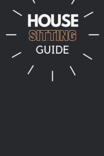 House Sitting Guide: House Sitting Guide Notebook for keeping record ...