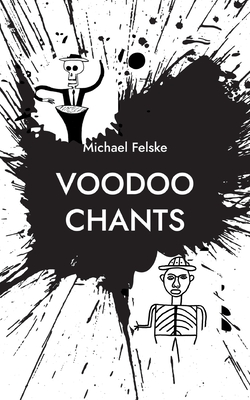 Voodoo Chants: Gebete für die Voodoo-Götter by Michael Felske | Goodreads