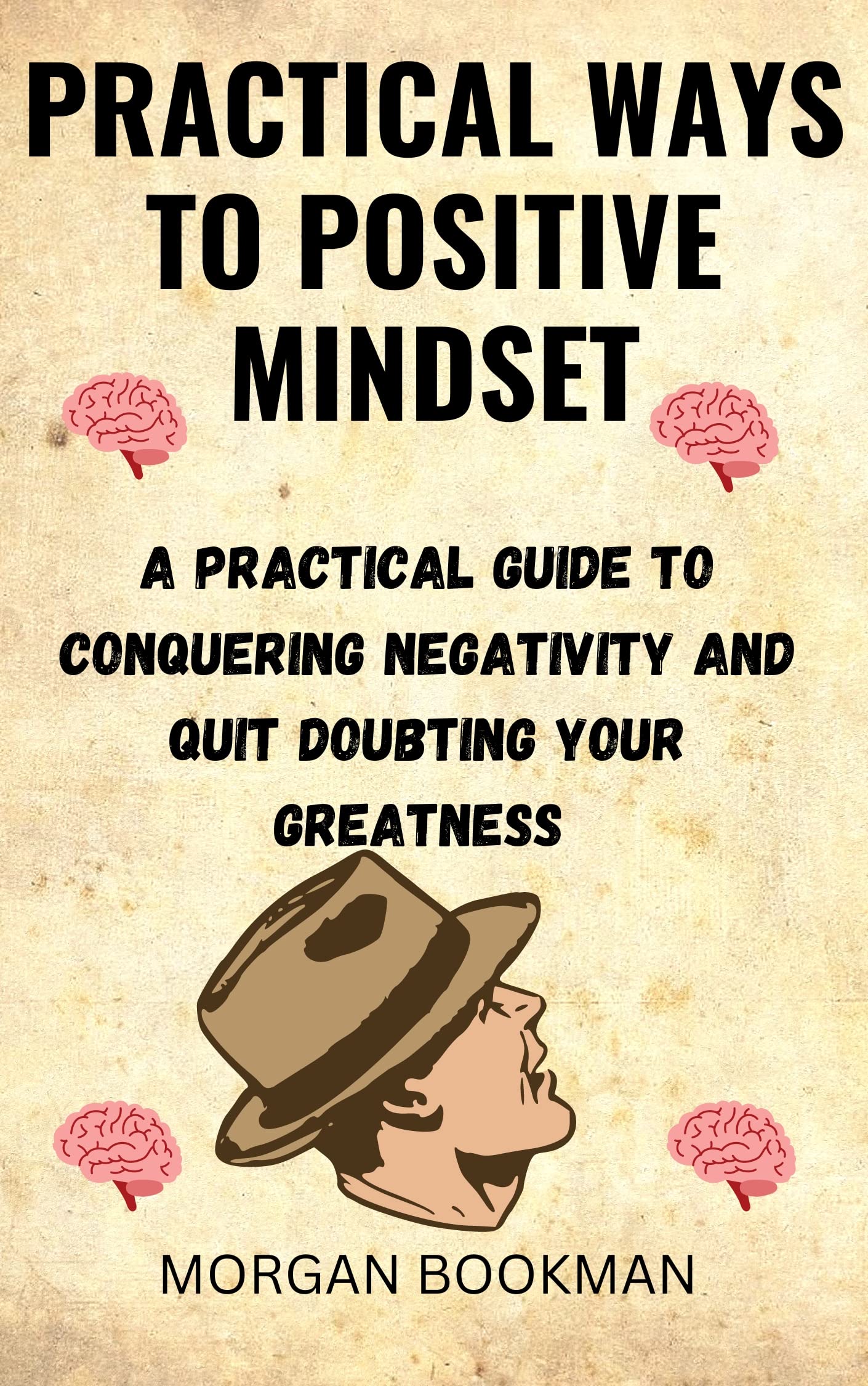 Practical ways to positive mindset : A practical guide to conquering ...