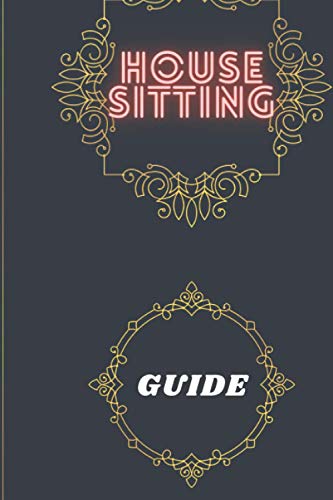 House Sitting Guide: House Sitting Guide Notebook for keeping record ...
