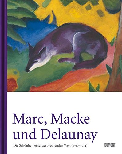 Marc, Macke und Delaunay. Die Schönheit einer zerbrechenden Welt (1910 ...