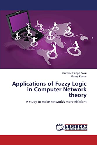 Applications of Fuzzy Logic in Computer Network theory: A study to make network's more efficient ...