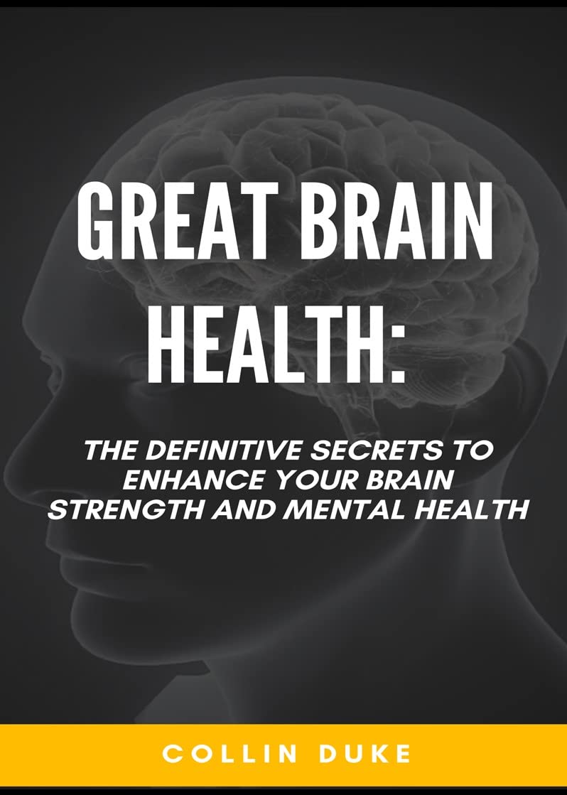 Great Brain Health: The Definitive Secrets to Enhance Your Brain ...