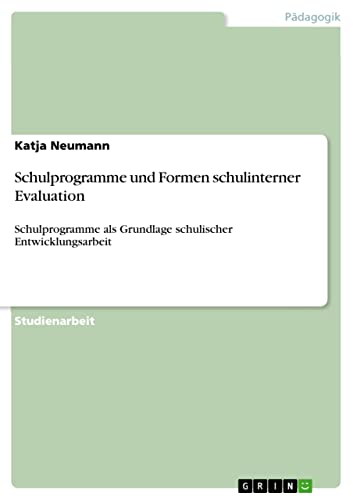 Schulprogramme und Formen schulinterner Evaluation: Schulprogramme als Grundlage schulischer ...