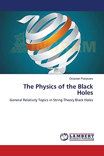 The Physics of the Black Holes: General Relativity Topics in String ...