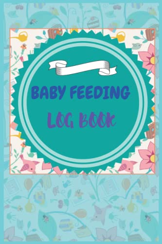 Baby Feeding Log Book: Feed, Sleep, Diapers, Activities, and Notes: All ...