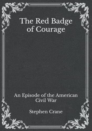The Red Badge of Courage: An Episode of the American Civil War: Must ...