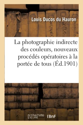 La photographie indirecte des couleurs, nouveaux procédés opératoires à ...