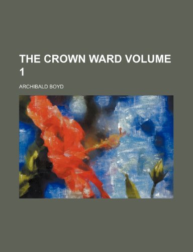 The Crown Ward Volume 1 by Archibald Boyd | Goodreads