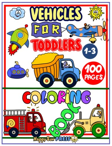 Vehicles Coloring Book For Toddlers Ages 1-3: Big And Easy Pictures Of ...